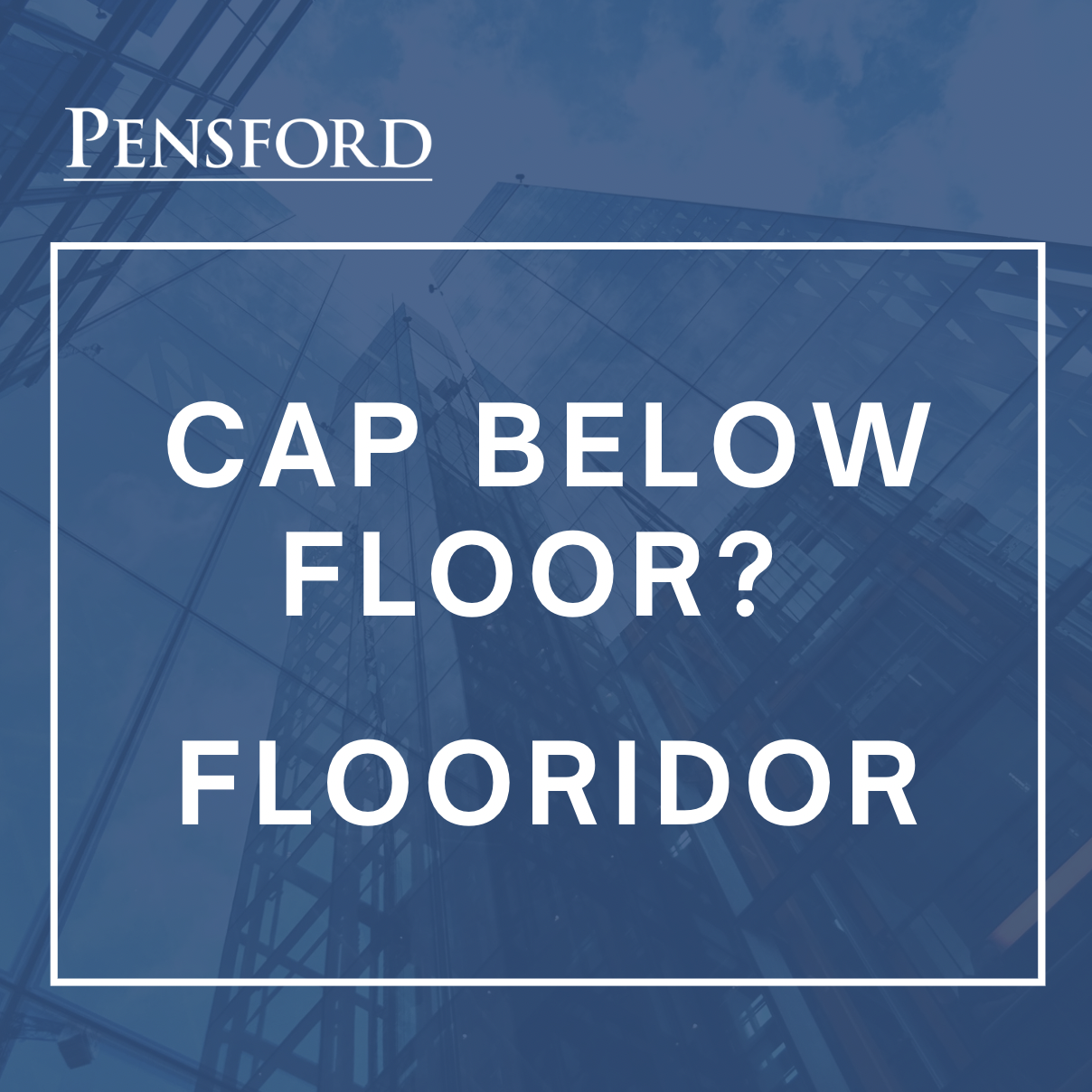 Buying a Cap Below the Floor? Learn About the Flooridor
